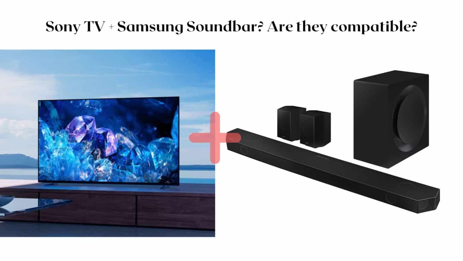Will A Samsung Soundbar Work With A Sony TV? - HomeSoundbars